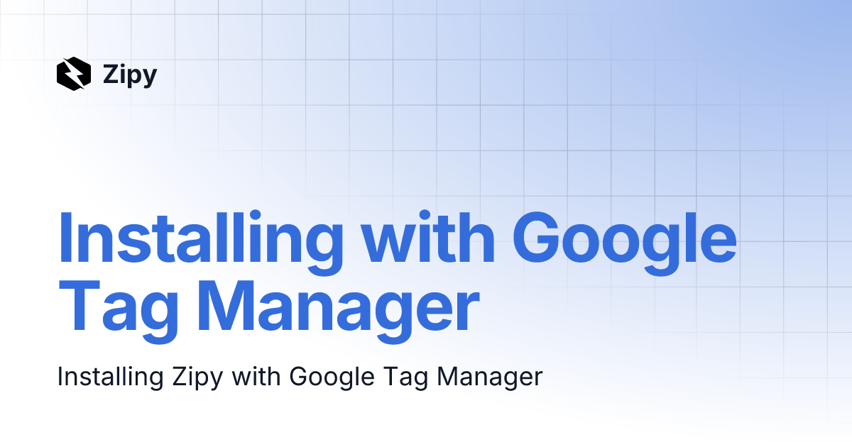 Installing with Google Tag Manager | Zipy