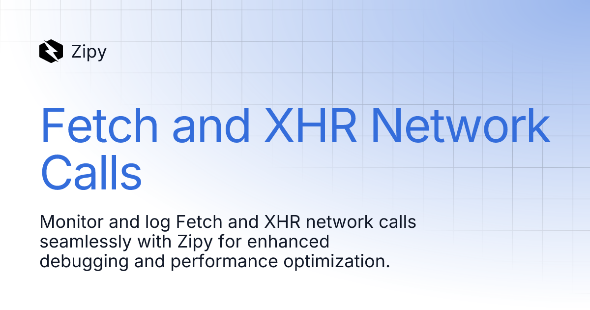 Fetch and XHR Network Calls | Zipy Fetch and XHR Network Calls | Zipy