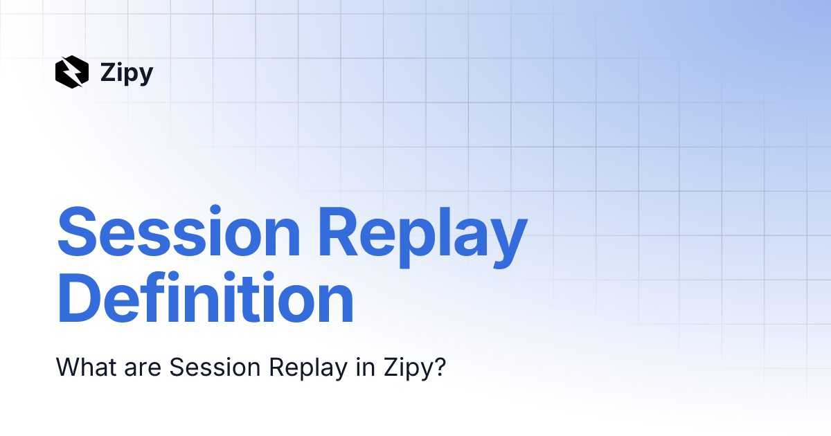 Session Replay Definition | Zipy