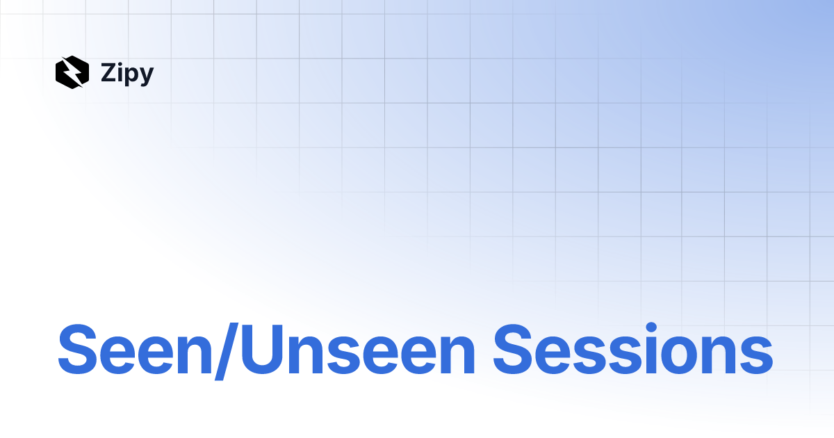 Seen/Unseen Sessions | Zipy