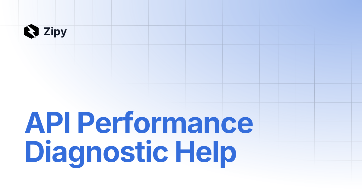 API Performance Diagnostic Help | Zipy